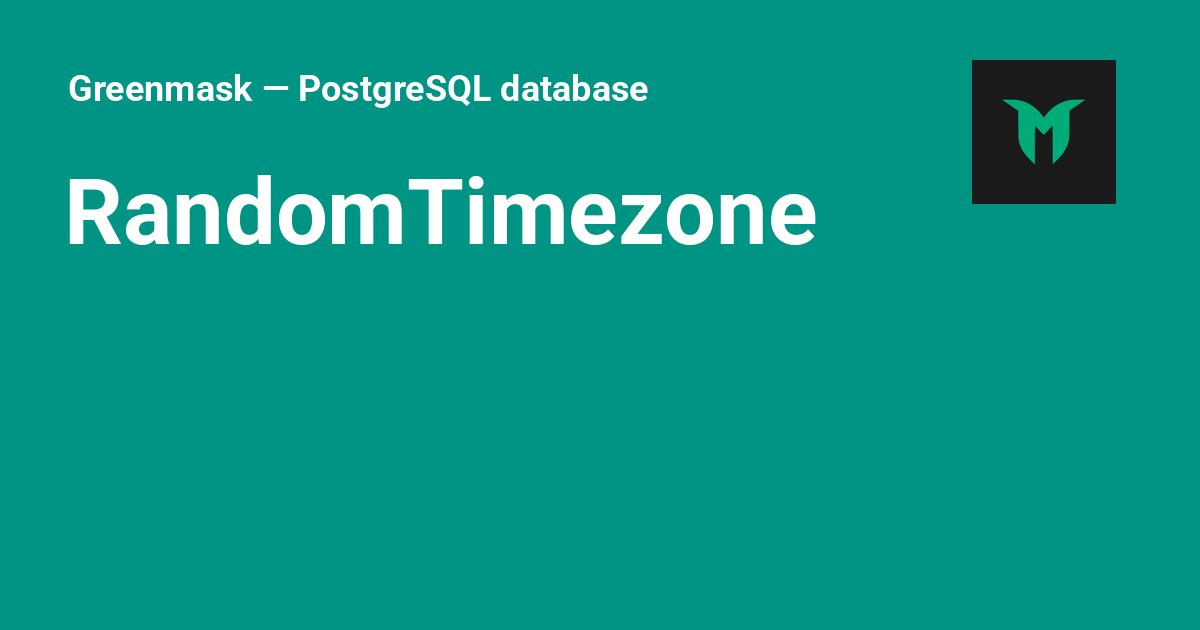 Randomtimezone Greenmask — Postgresql Database Anonymization And Synthetic Data Generation Tool
