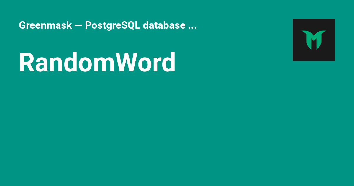 RandomWord - Greenmask — PostgreSQL database anonymization and ...