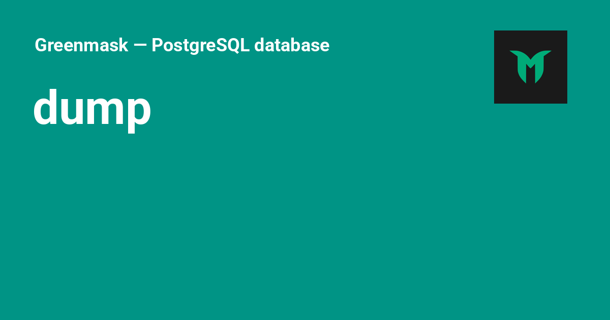 dump - Greenmask — PostgreSQL database anonymization and synthetic data ...