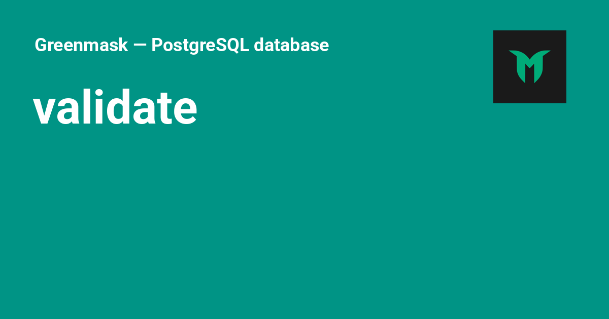 validate - Greenmask — PostgreSQL database anonymization and synthetic data generation tool