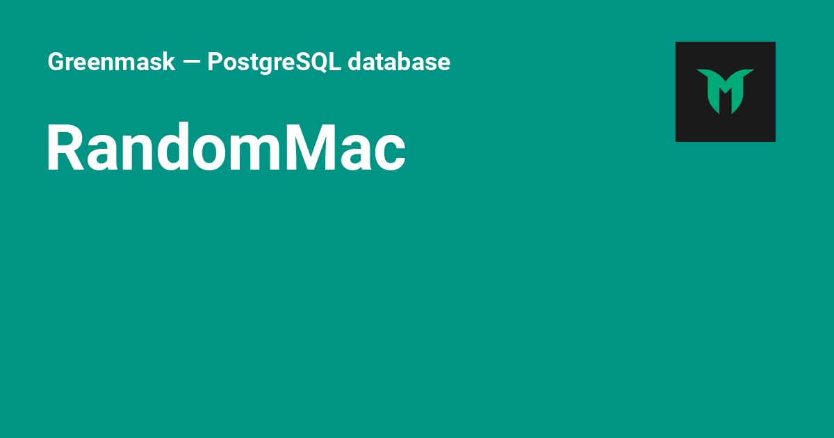 Randommac Greenmask — Postgresql Database Anonymization And Synthetic Data Generation Tool