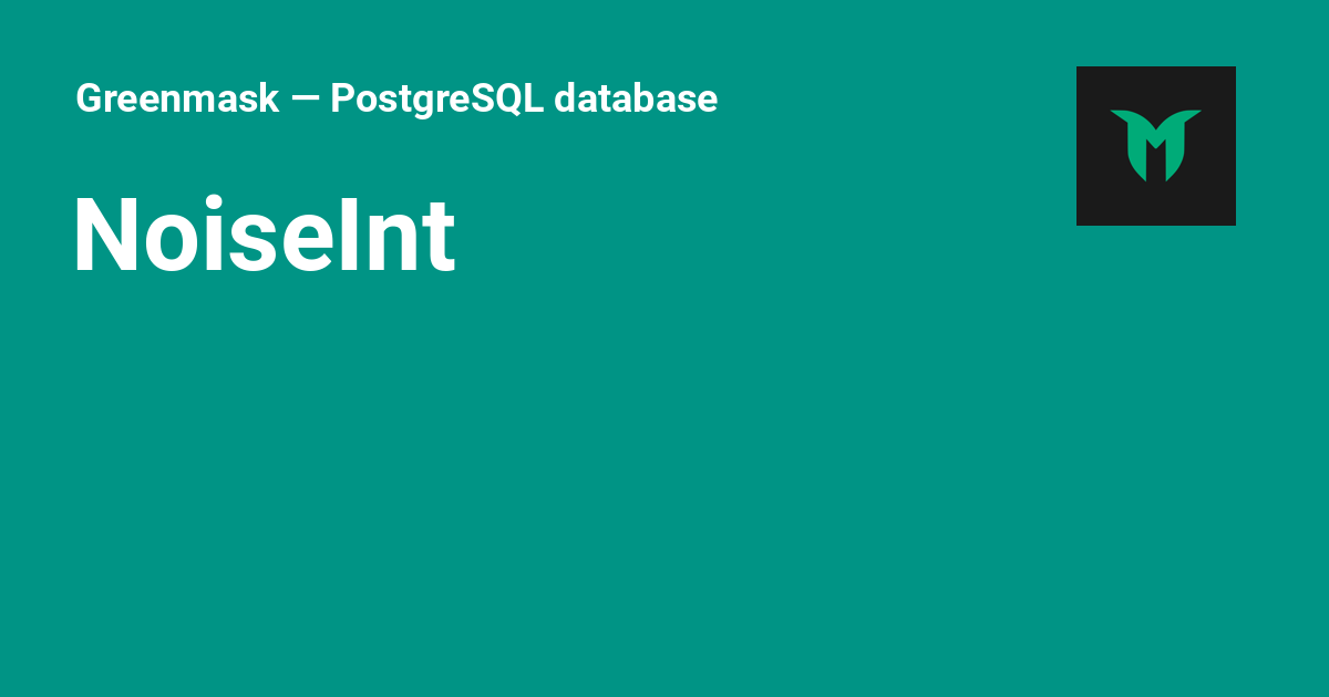 Noiseint Greenmask — Postgresql Database Anonymization And Synthetic 2726