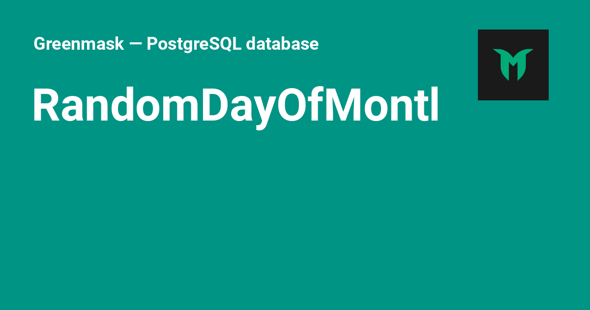 Randomdayofmonth Greenmask — Postgresql Database Anonymization And Synthetic Data Generation Tool