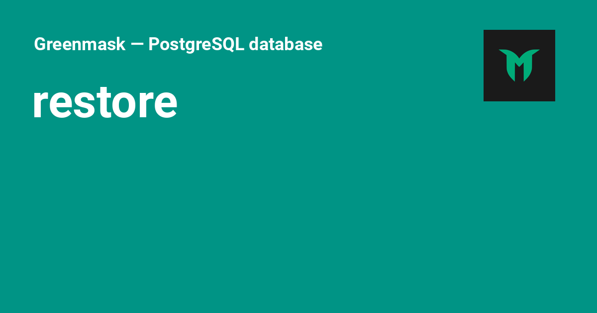 Restore Greenmask — Postgresql Database Anonymization And Synthetic 8833