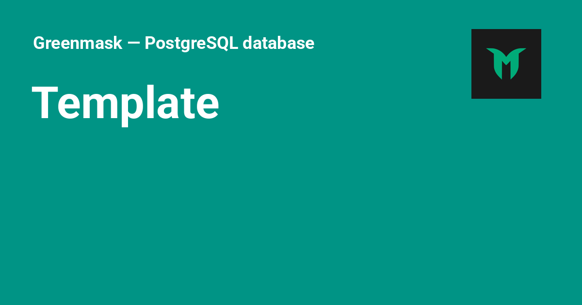 Template - Greenmask — PostgreSQL database anonymization and synthetic ...