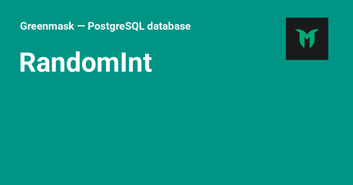 Randomint Greenmask — Postgresql Database Anonymization And Synthetic