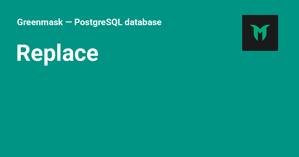 Replace Greenmask — Postgresql Database Anonymization And Synthetic 6253