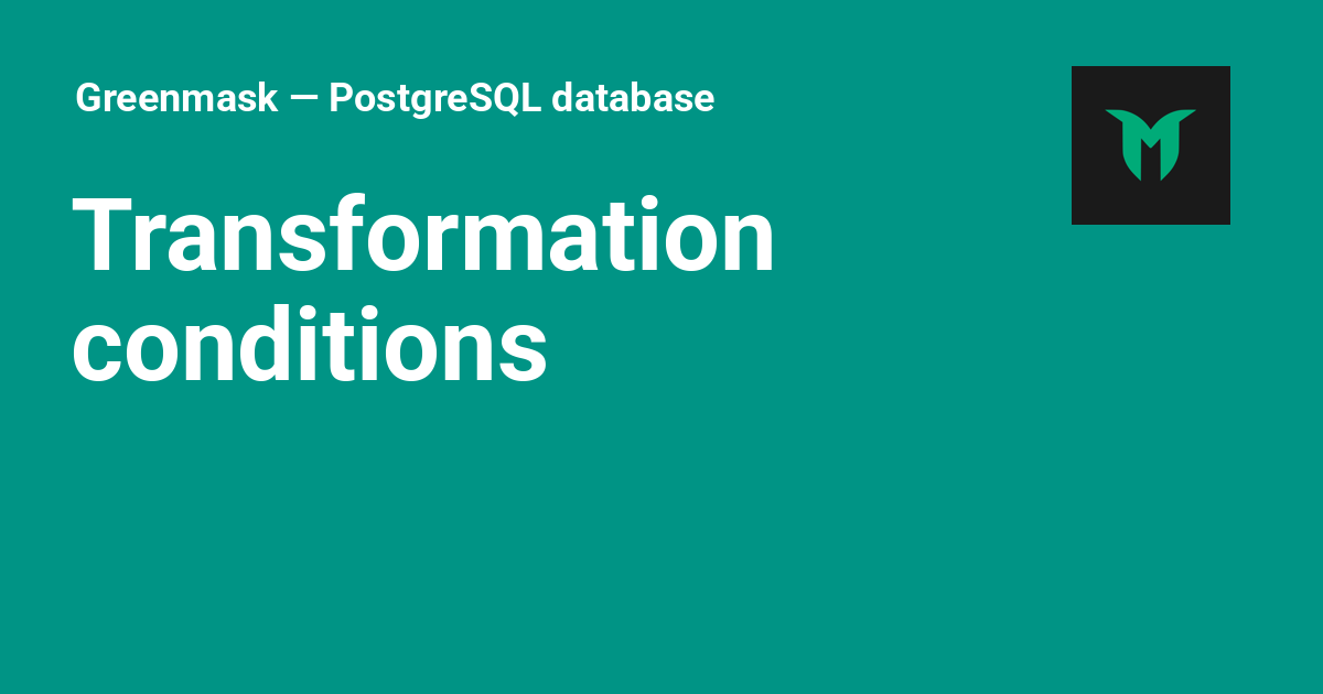 Transformation Conditions Greenmask — Postgresql Database Anonymization And Synthetic Data