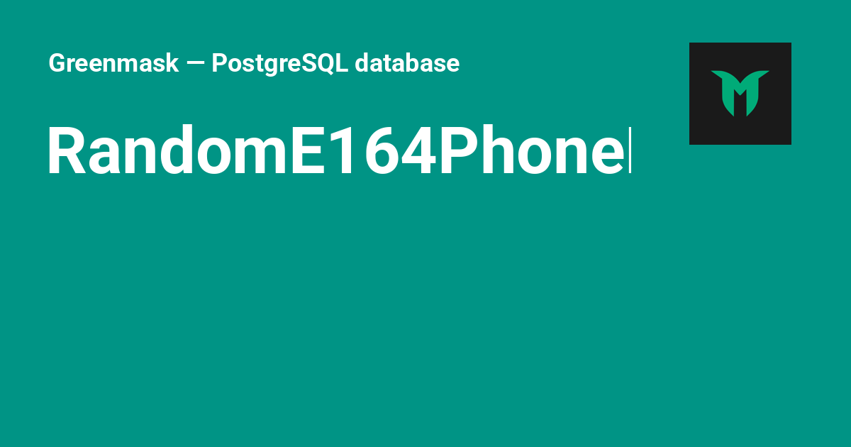 Randome164phonenumber Greenmask — Postgresql Database Anonymization