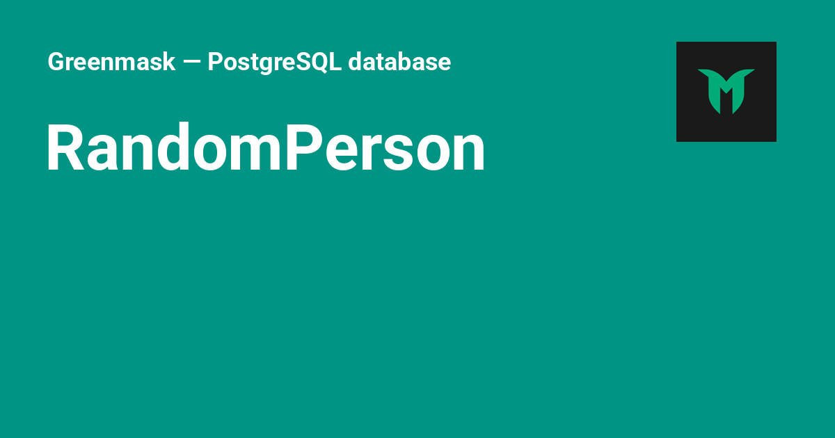 Randomperson Greenmask — Postgresql Database Anonymization And